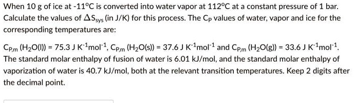 SOLVED: Text: When 10 g of ice at -11°C is converted into water vapor at 112°C at a constant ...