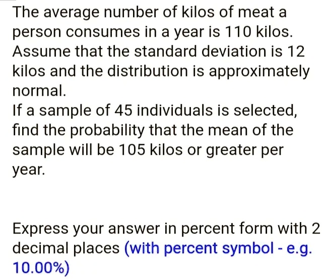 SOLVED: The average number of kilos of meat a person consumes in a year ...