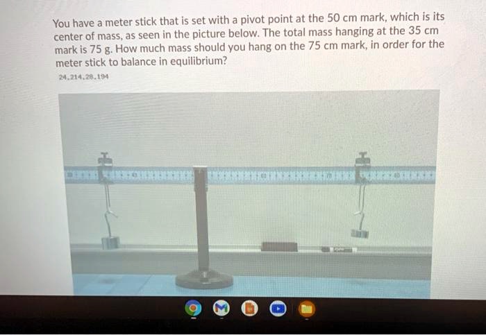 SOLVED: You have meter stick that is set with a pivot point at the 50 ...