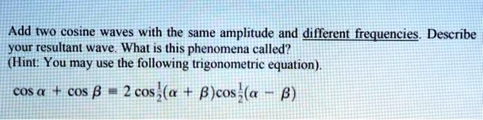 SOLVED: Add two cosine waves with the same amplitude and ...