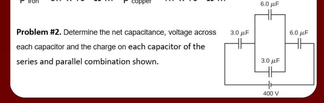 Problem #2. Determine the net capacitance, voltage across each capacitor and the charge on each ...