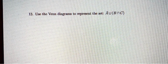 SOLVED: Use the Venn diagrams to represent the set: Au(Bnc)