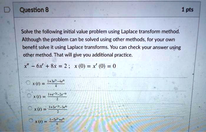 SOLVED: Question 8 1 pts Solve the following initial value problem using Laplace transform ...