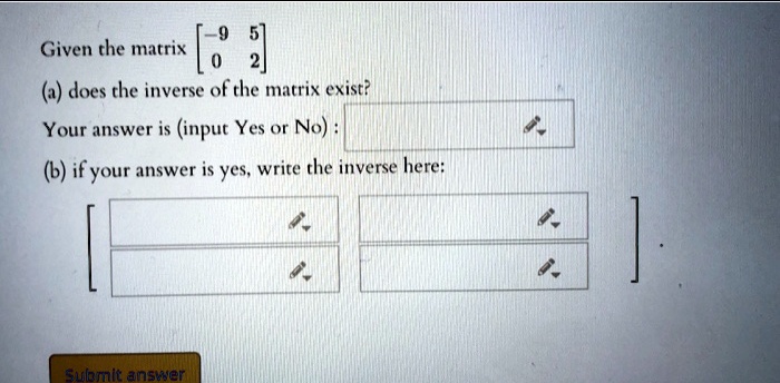 SOLVED: Given the matrix does the inverse ofthe matrix exist? Your ...