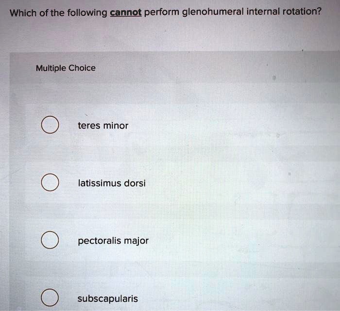 SOLVED: Which of the following cannot perform glenohumeral internal ... SOLVED: Which of the following cannot perform glenohumeral internal ...