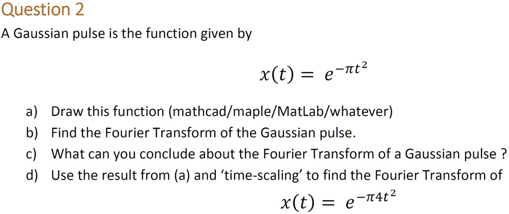 SOLVED: A Gaussian pulse is the function given by f(t) = e^(-t^2) a) Draw this function (mathcad ...