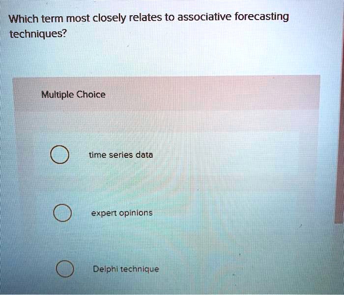 SOLVED: Which term most closely relates to associative forecasting ...