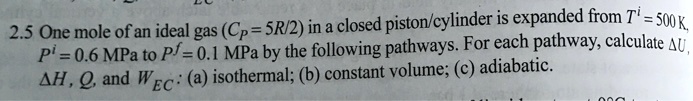 SOLVED: 2.5 One mole of an ideal gas (Cp = SR/2) in a closed piston ...