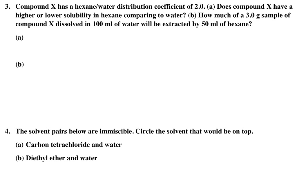3. Compound X has a hexane/water distribution coefficient of 2.0. (a ...