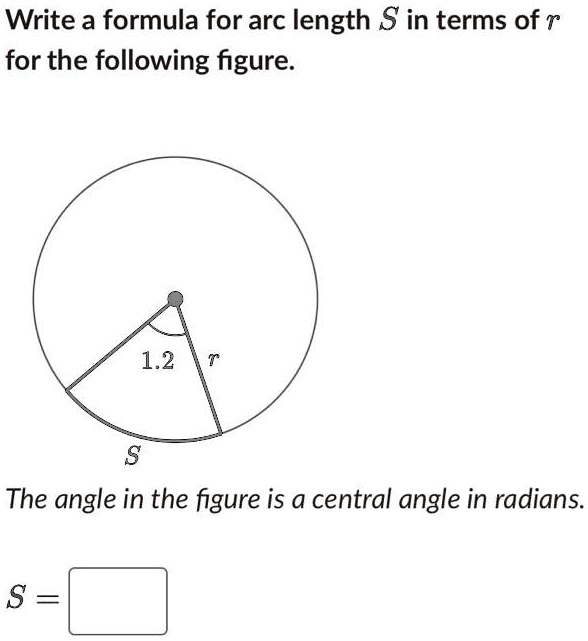 SOLVED: Write a formula for arc length S in terms ofr for the following figure: 1.2 The angle in ...