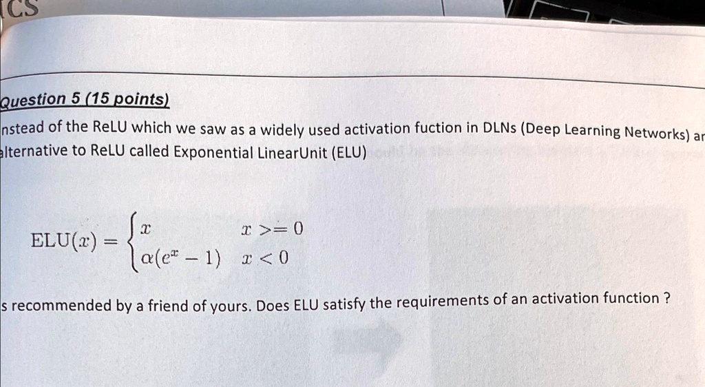 SOLVED: Question 5 (15 points) Instead of the ReLU, which we saw as a ...