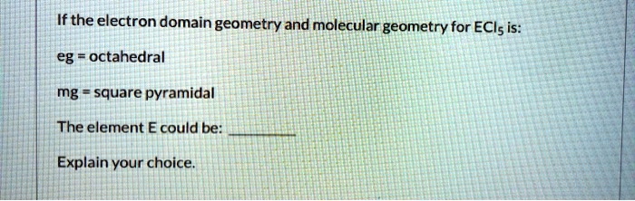 SOLVED: If the electron domain geometry and molecular geometry for ECls ...