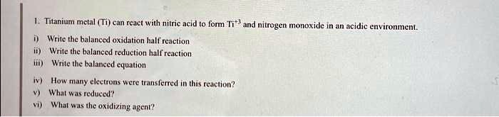 [GET ANSWER] 1. Titanium metal (Ti) can react with nitric acid to form ...
