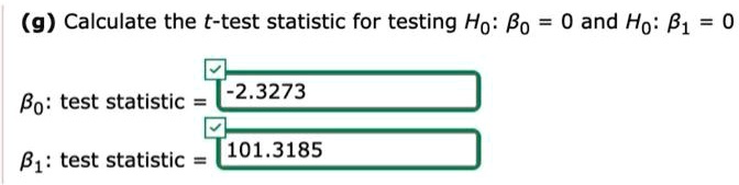SOLVED:(g) Calculate the t-test statistic for testing Ho: Bo 0 and Ho ...