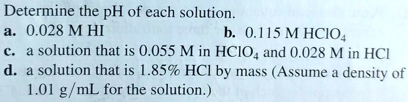 SOLVED: Determine the pH of each solution. a. 0.028 M HI b: 0.115 M ...