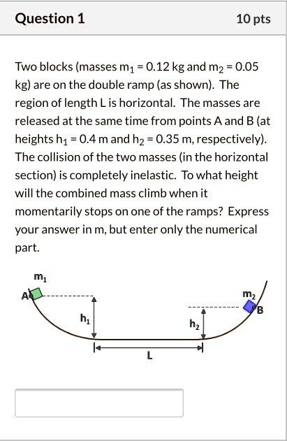 question 1 10 pts two blocks masses m1 012 kg and m2 005 kg are on the double ramp as shown the ...