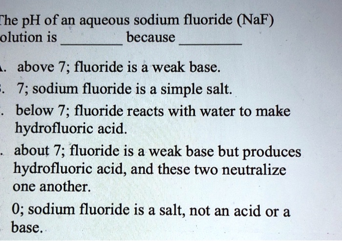 [GET ANSWER] The pH of an aqueous sodium fluoride (NaF) solution is ...
