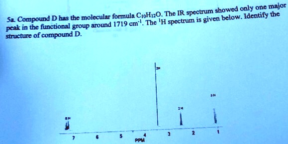 SOLVED: The IR spectrum showed only one major Compound D bes the ...