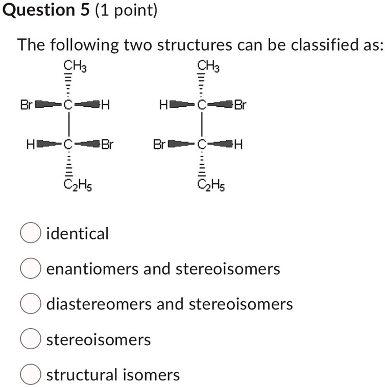 SOLVED: Question 5 (1 point) The following two structures can be classified as: CH3 CH3 He ...