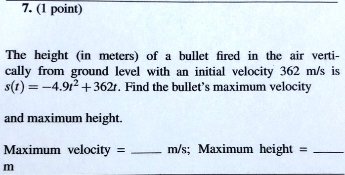 SOLVED: point) 7 The height (in meters) of bullet fired in the air verti- cally from ground ...