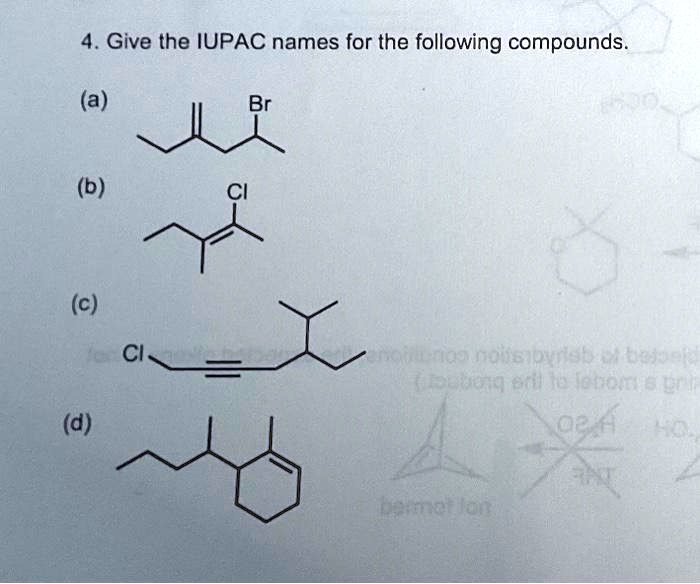 SOLVED: 4. Give the IUPAC names for the following compounds. (a) (b) (c) (d). Organic Chemistry ...