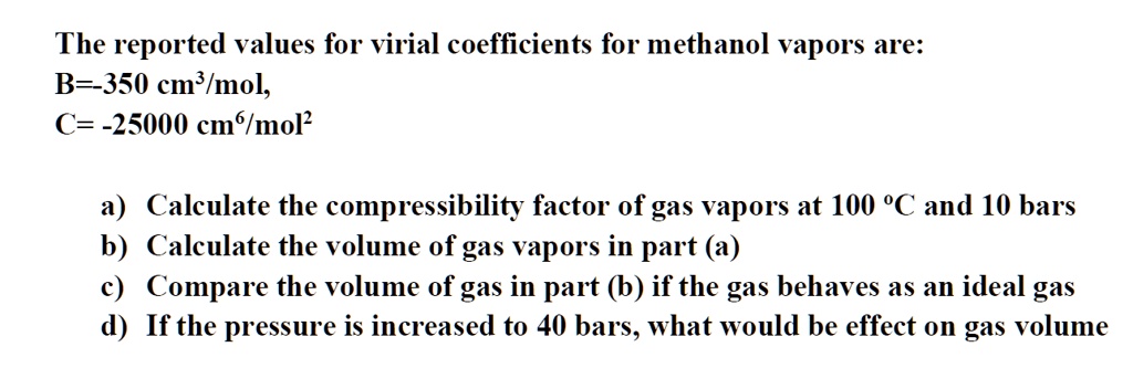 SOLVED: The reported values for virial coefficients for methanol vapors ...