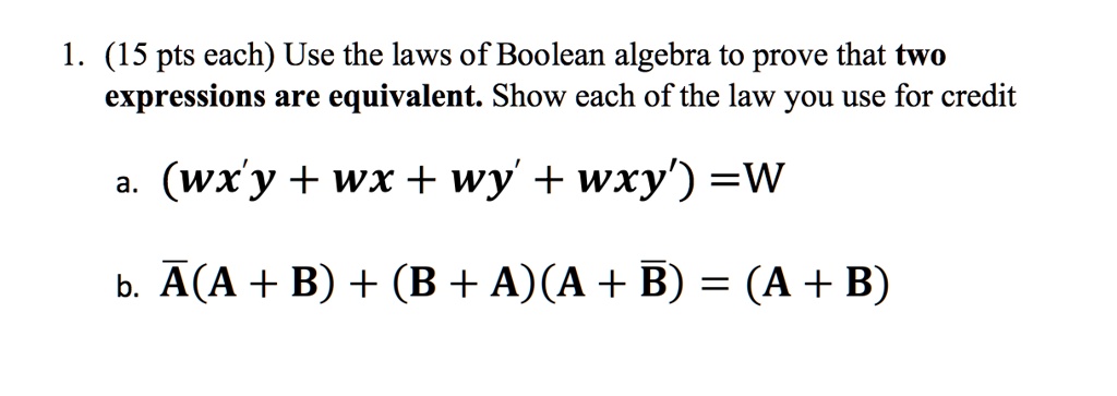 1. (15 pts each) Use the laws of Boolean algebra to prove that two ...
