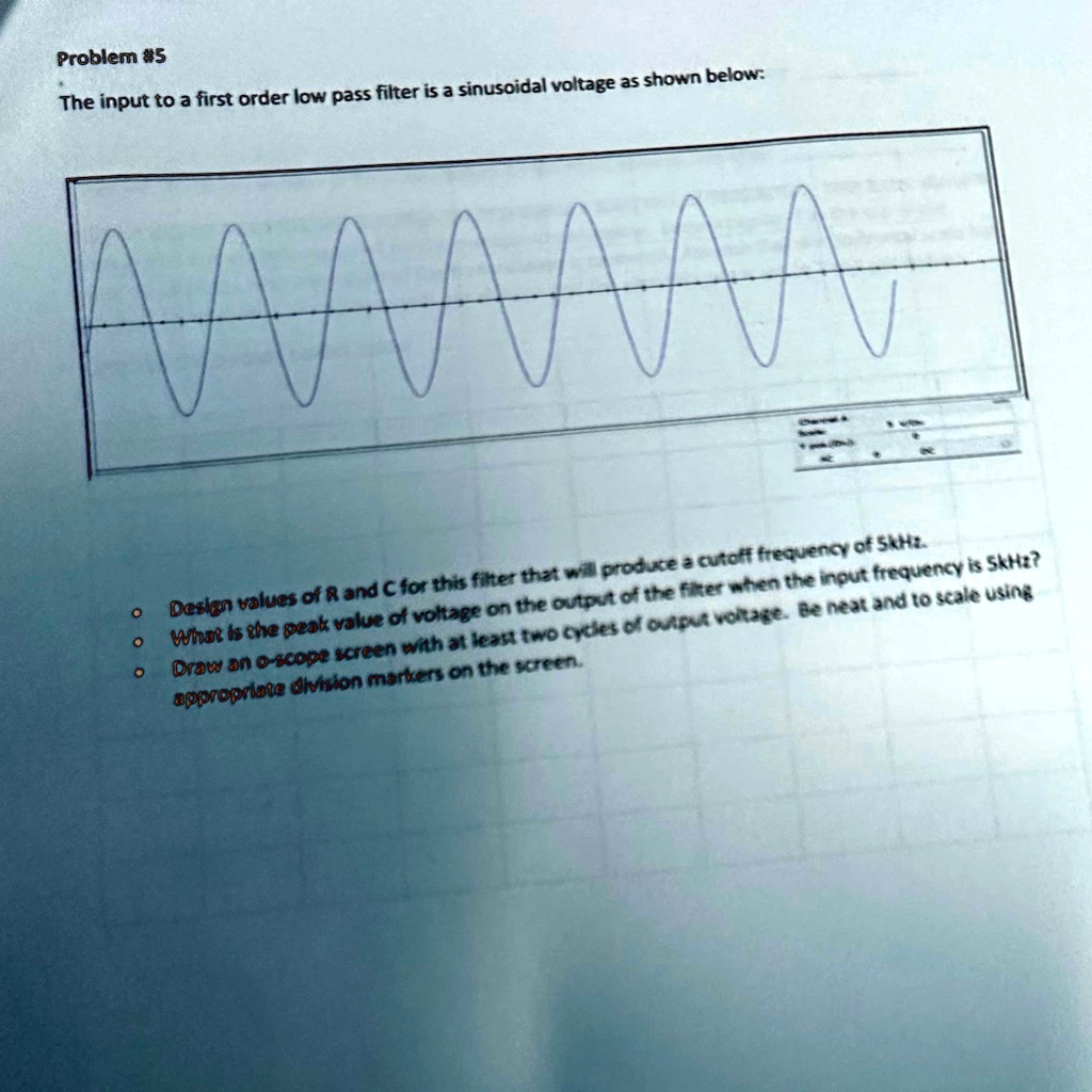 SOLVED: Problem #5 The input to a first-order low-pass filter is a sinusoidal voltage as shown ...
