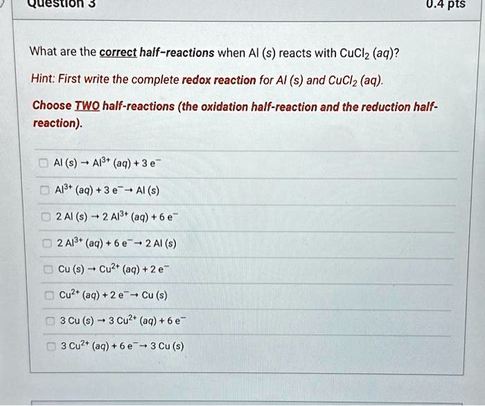 SOLVED: What are the correct half-reactions when Al (s) reacts with ...