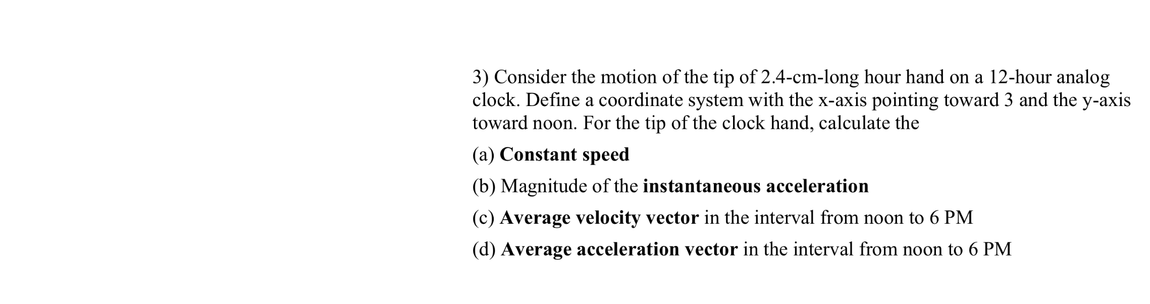 SOLVED: 3) Consider the motion of the tip of 2.4-cm-long hour hand on a 12-hour analog clock ...