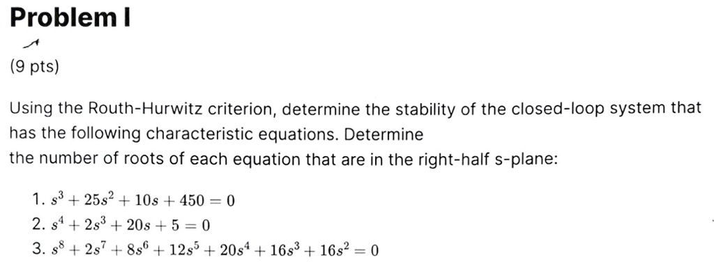 SOLVED: Problem / (9 pts) Using the Routh-Hurwitz criterion, determine the stability of the ...