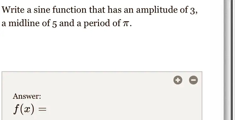SOLVED: Write a sine function that has an amplitude of 3, a midline of ...