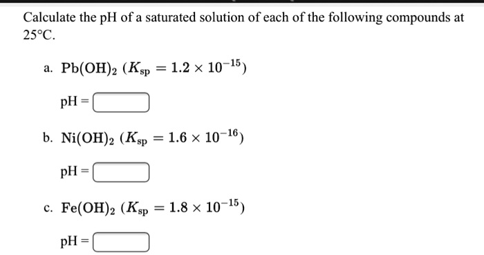 SOLVED: Text: Calculate the pH of a saturated solution of each of the following compounds at 25Â ...