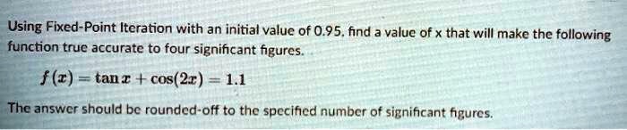 VIDEO solution: Using Fixed-Point Iteration with an initial value of 0. ...