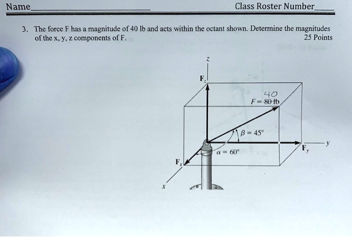 Name Class Roster Number 3. The force F has a magnitude of 40 lb and ...