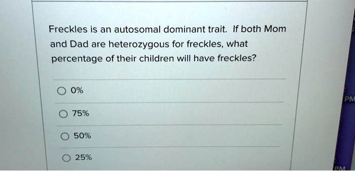 Freckles is an autosomal dominant trait: If both Mom and Dad are ...