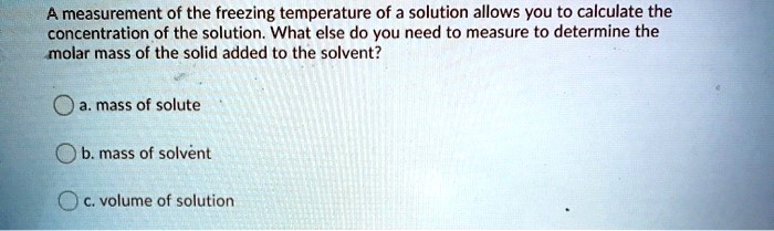 SOLVED: A measurement of the freezing temperature of a solution allows ...