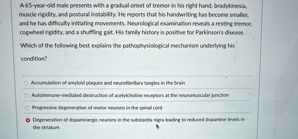 a 65 year old male presents with a gradual onset of tremor in his right ...