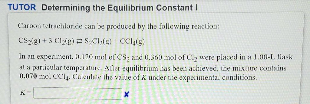tutor determining the equilibrium constant carbon tetrachloride can be ...