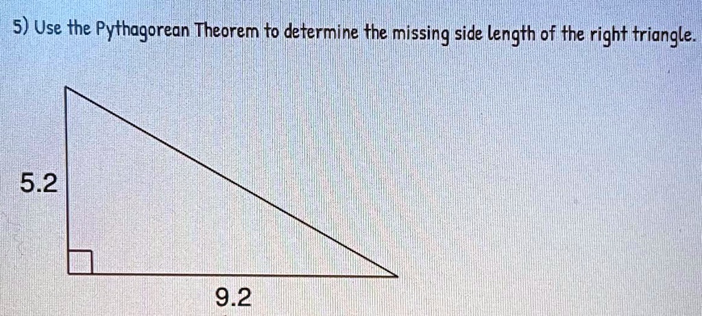 [GET ANSWER] 5) Use the Pythagorean Theorem to determine the missing ...