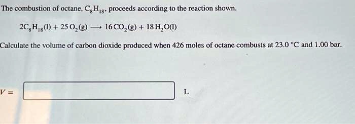 SOLVED: The combustion of octane, C8H18, proceeds according to the reaction shown: 2C8H18 (1 ...