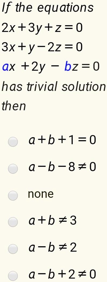 If the equations 2x+3y+z= 0 3x+y-2z = 0 aX +2y bz = 0… - SolvedLib