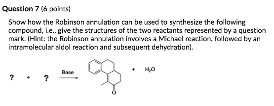 SOLVED: Question (6 points) Show how the Robinson annulation can be ...