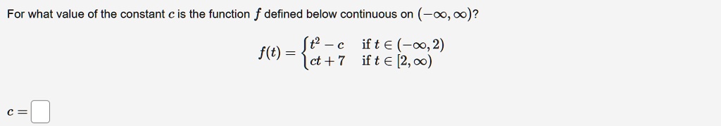 SOLVED: For what value of the constant c is the function f defined below continuous on (-infty ...