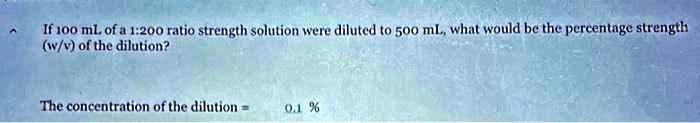 SOLVED: If 100 mL of a 1:200 ratio strength solution were diluted to ...