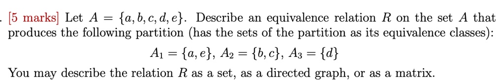 SOLVED: Let A = a, b, c, d, e. Describe an equivalence relation R on the set A that produces the ...