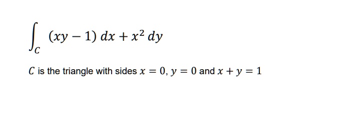 SOLVED: J Gxy -1) dx+xdy C is the triangle with sides x = 0,y = 0 and x ...