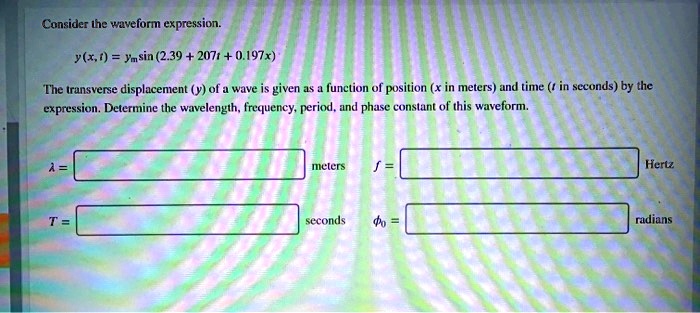 SOLVED: Consider the waveform expression. yx,=ymsin2.39+2071+0.197x The ...