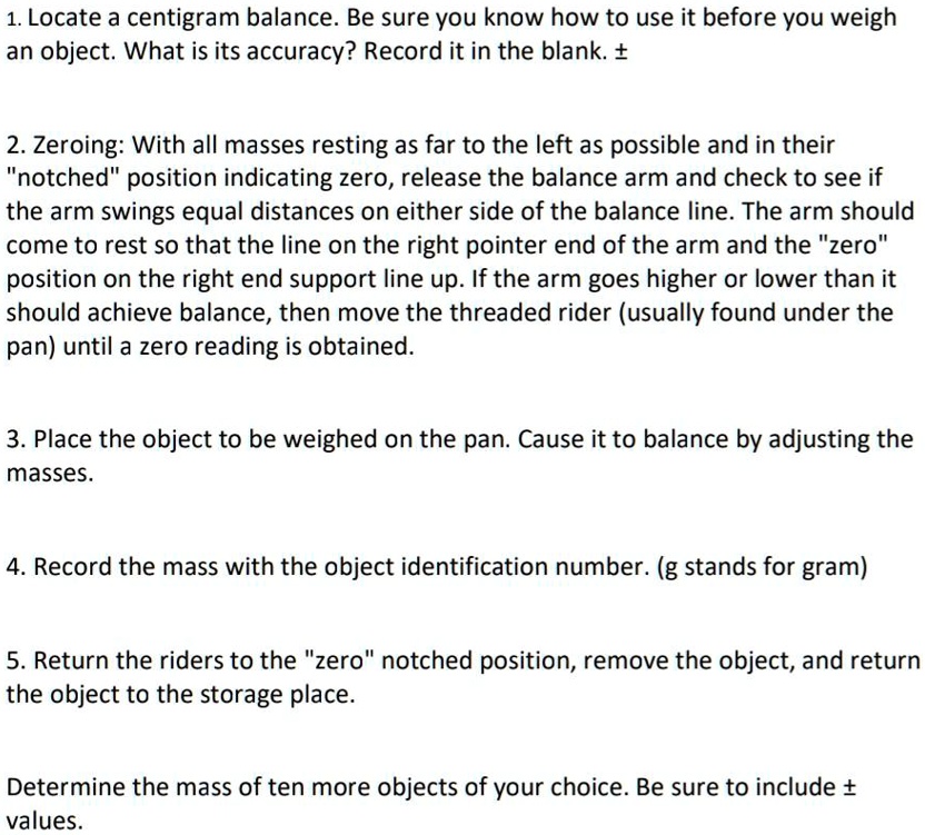 SOLVED: 1. Locate a centigram balance Be sure you know how to use it ...