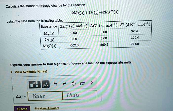 SOLVED: Calculate the standard entropy change for the reaction 2Mg(s) + O2(g) -> 2MgO(s) using ...